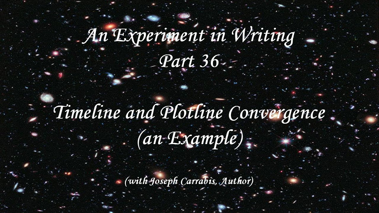 An Experiment in Writing – Part 36: Timeline and Plotline Convergence ...