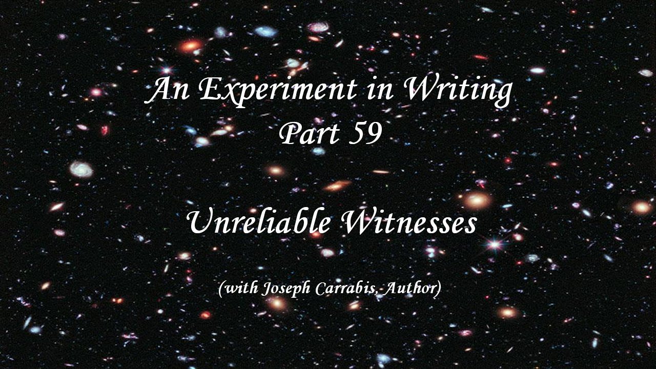 An Experiment in Writing – Part 59: Unreliable Witnesses – Joseph ...